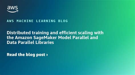 Distributed Training And Efficient Scaling With The Amazon Sagemaker Model Parallel And Data
