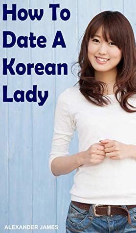 How To Date A Korean Lady The English Gentleman S Guide To Finding Your Seoul Mate By Alexander