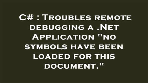 C Troubles Remote Debugging A Net Application No Symbols Have Been Loaded For This Document