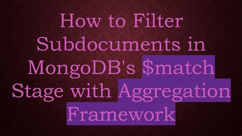 How To Filter Subdocuments In Mongodbs Match Stage With Aggregation Framework Youtube