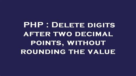 Php Delete Digits After Two Decimal Points Without Rounding The