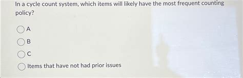 Solved In A Cycle Count System Which Items Will Likely Have