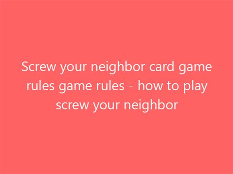 Screw Your Neighbor Card Game Rules Game Rules How To Play Screw Your