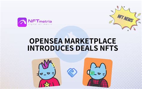 Nft News Opensea Marketplace Introduces Deals Nfts
