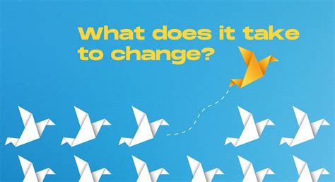 What Drives Us To Change