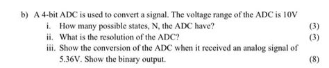 Solved B A 4 Bit Adc Is Used To Convert A Signal The