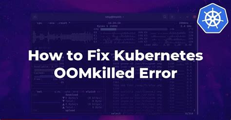 How To Fix Kubernetes Oomkilled Error