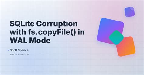 Sqlite Corruption With Pyfile In Wal Mode Scott Spence