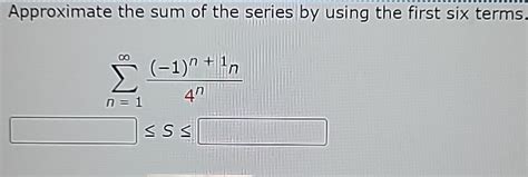 Solved Approximate The Sum Of The Series By Using The First Chegg Com