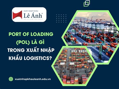Port Of Loading Pol Là Gì Trong Xuất Nhập Khẩu Logistics