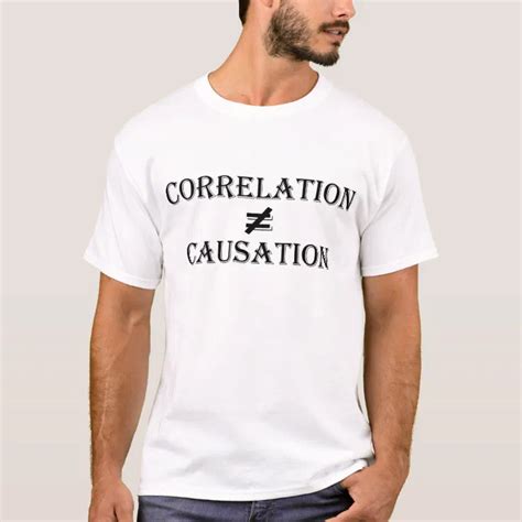 Correlation Does Not Equal Causation T Shirt Zazzle