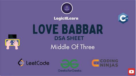 Middle Of Three Love Babbar Dsa Sheet Solution In C Logicnlearn