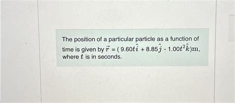 The Position Of A Particular Particle As A Function Chegg Com