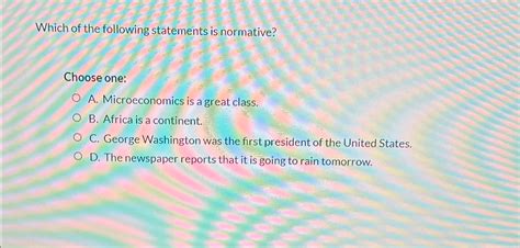 Solved Which Of The Following Statements Is Normativechoose