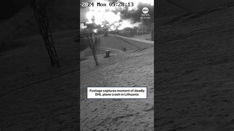 Cctv Footage Shows Moment Of Deadly Dhl Plane Crash In Lithuania Main Stream Videos