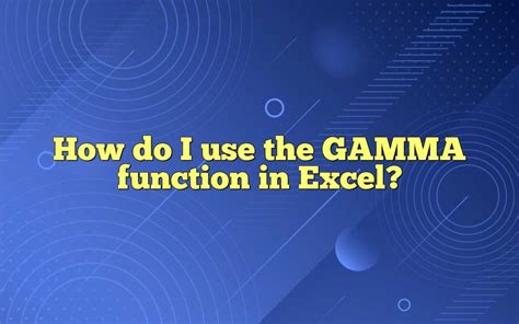 How Do I Use The GAMMA Function In Excel