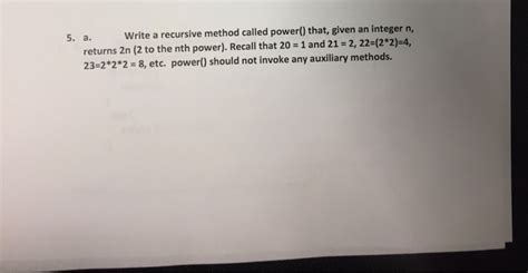 Solved 5 A Write A Recursive Method Called Power That