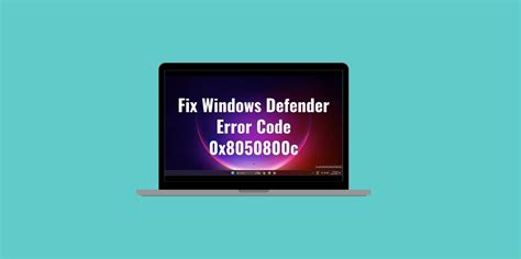 How To Fix Windows 11 Error 0x8050800c Microsoft Defender Issue