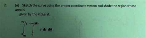 Solved A Sketch The Curve Using The Proper Coordinate Chegg