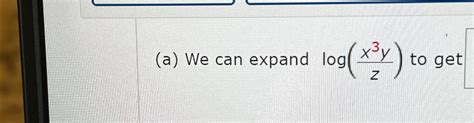 solved a ﻿we can expand log x3yz ﻿to get
