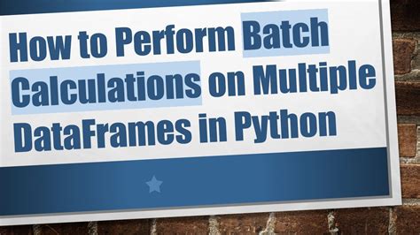 How To Perform Batch Calculations On Multiple Dataframes In Python Youtube
