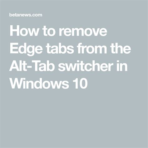How To Remove Edge Tabs From The Alt Tab Switcher In Windows 10 Artofit