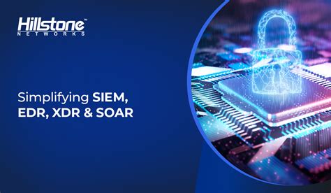 Simplifying Siem Edr Xdr And Soar Hillstone Networks