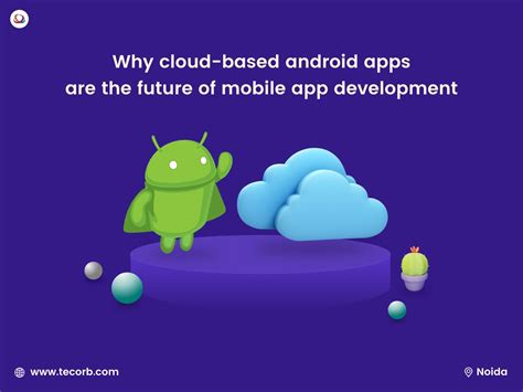 Why Cloud Based Android Apps Are The Future Of Mobile App Development