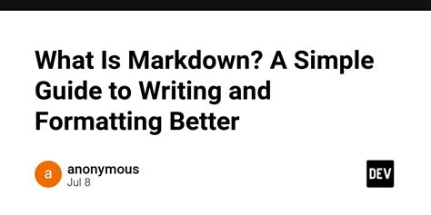 What Is Markdown A Simple Guide To Writing And Formatting Better Dev