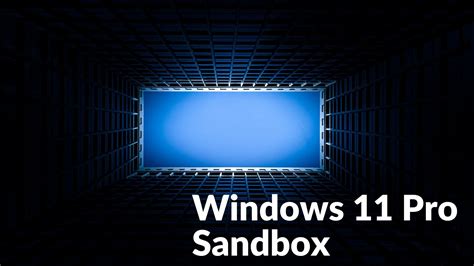 How To Enable Windows Sandbox On Windows 11 Pro