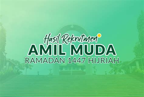 Pengumuman Hasil Akhir Rekrutmen Amil Muda Ramadan 1447 Hijriah Rumah