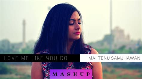 Samjhawan Love Me Like You Do Mash Up Anushree Mazumdar Ft