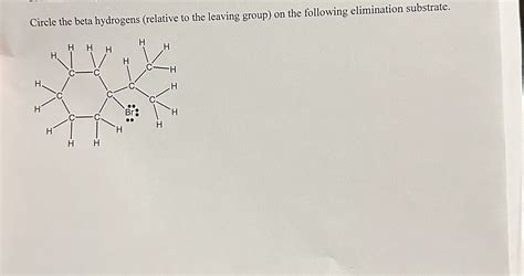 Solved Circle The Beta Hydrogens Relative To The Leaving