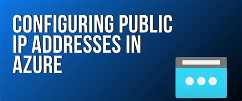 Configuring Public Ip Addresses In Azure Dev Community