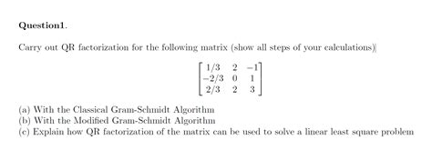 Solved Carry Out Qr Factorization For The Following Matrix
