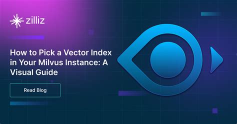 How To Pick A Vector Index In Your Milvus Instance A Visual Guide