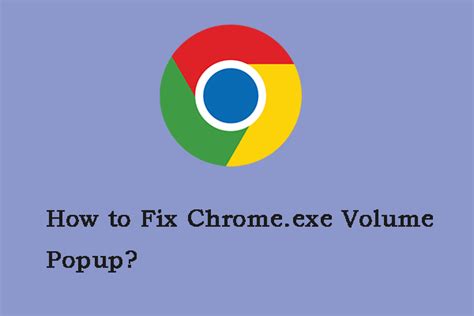 How To Fix Chrome Exe Volume Popup Follow The Guide Below MiniTool