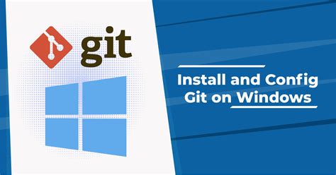 how to install and configure git on windows