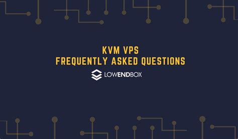 Frequently Asked Questions Kvm Vps Explained Lowendbox