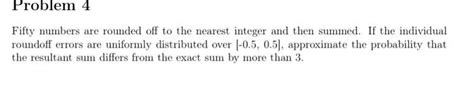 Solved Fifty Numbers Are Rounded Off To The Nearest Integer