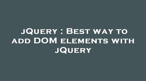 Jquery Best Way To Add Dom Elements With Jquery Youtube