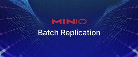 Minio On Linkedin Batch Replication Adds Two Way S3 Minio And Pull