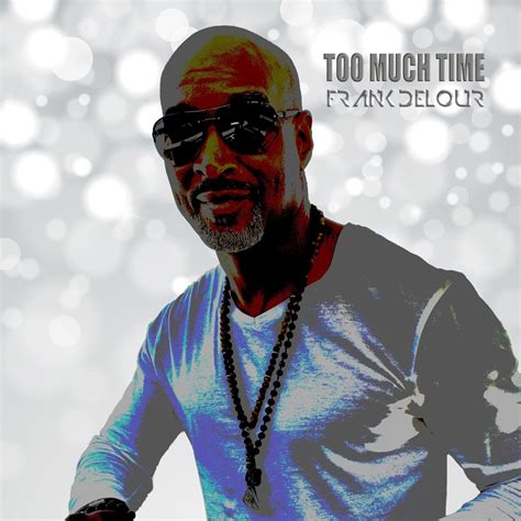 Stream Too Much Time By Frank Delour Listen Online For Free On Soundcloud