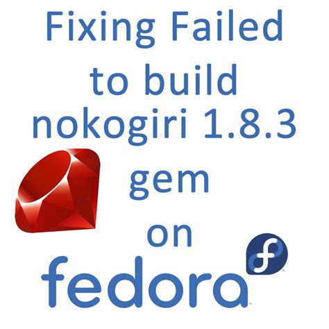 Fixing Failed To Build Nokogiri Fedora The Chewett Blog