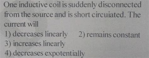 One Inductive Coil Is Suddenly Disconnected From The Source And Is Short
