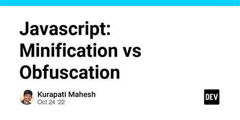 Javascript Minification Vs Obfuscation Dev Community