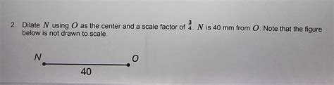 Solved Dilate N ﻿using O ﻿as The Center And A Scale Factor