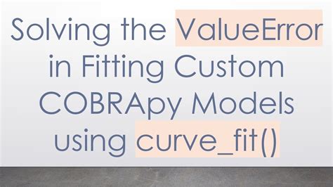Solving The Valueerror In Fitting Custom Cobrapy Models Using Curvefit Youtube