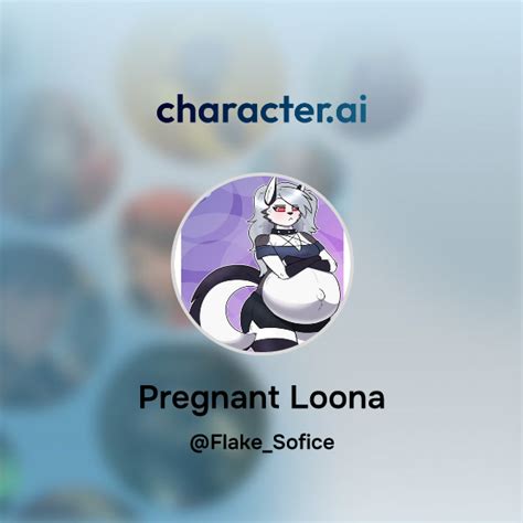 Chat With Pregnant Loona Characterai Ai Chat Reimaginedyour