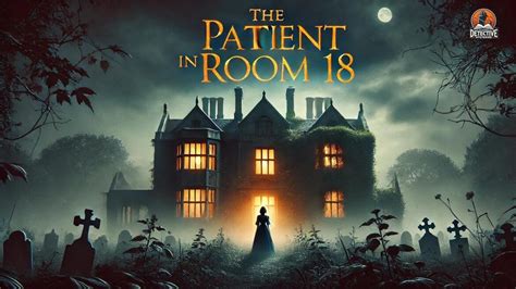 🕵️‍♀️🔍 Unraveling The Mystery Of The Patient In Room 18 By M G